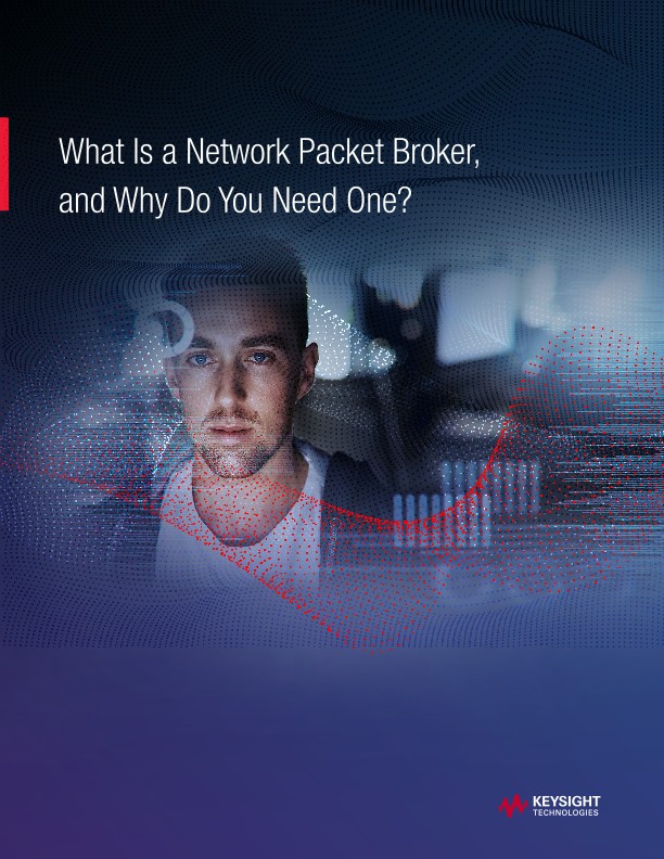 What Is a Network Packet Broker, and Why Do You Need One? PDF Asset Page | Keysight